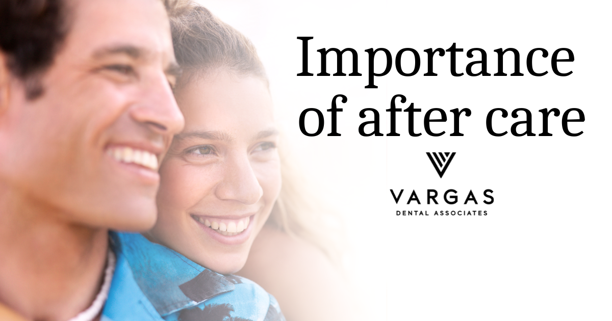 Importance Of After Care - Vargas Dental Associates