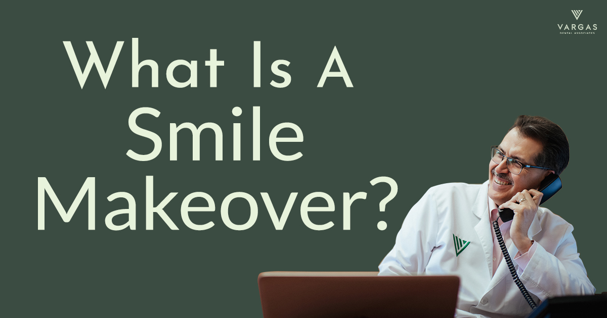 Smile Makeover - Vargas Dental Associates
